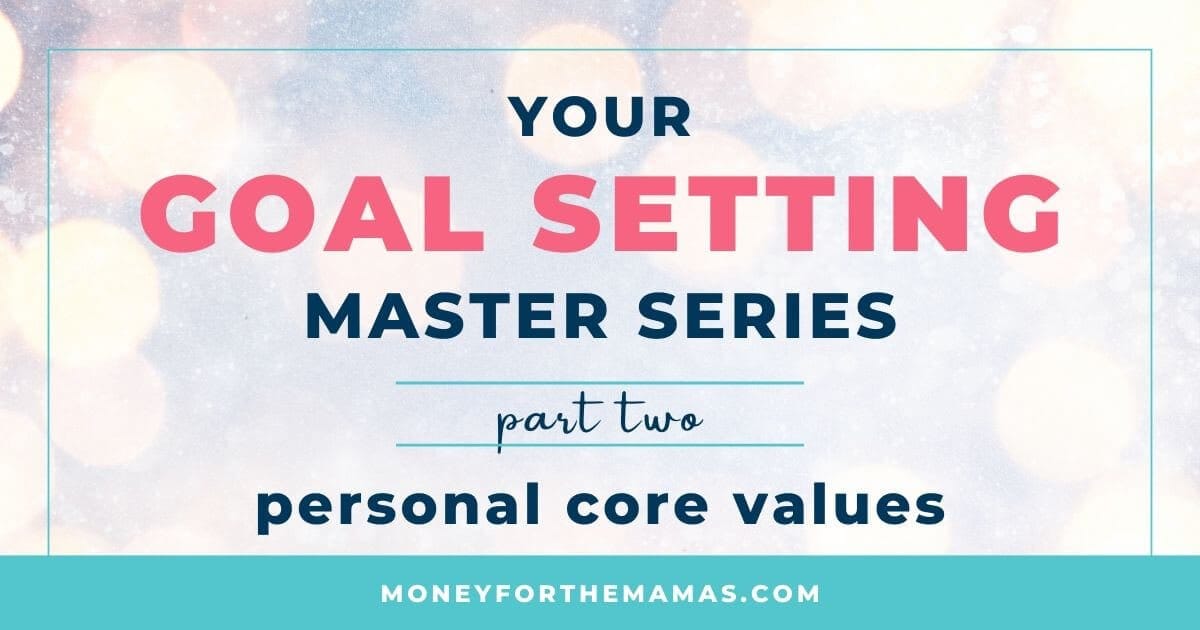 Personal Core Values are Key to Reaching Your Financial Goals