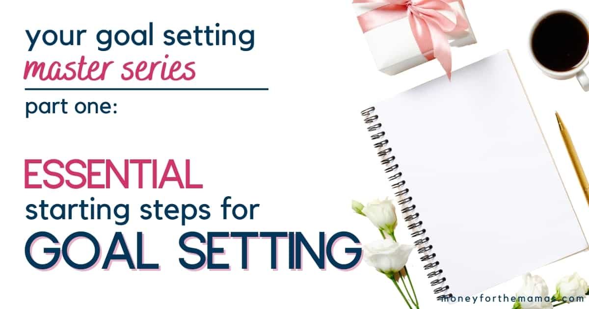 The 4 Essential Starting Steps for Goal Setting - MFTM